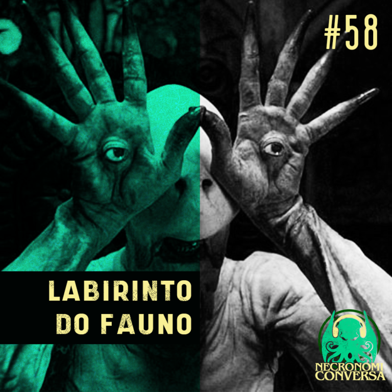 #58 - Labirinto do Fauno ~ Necronomiconversa