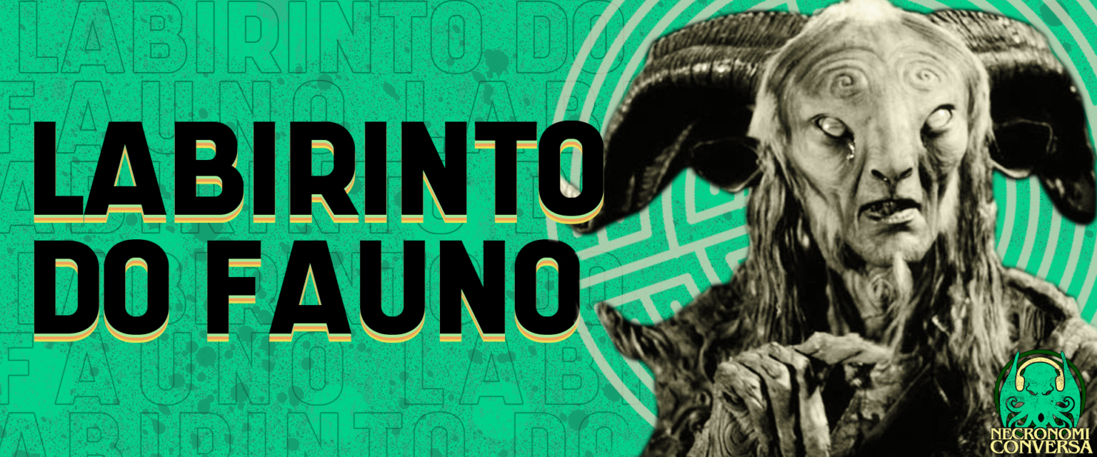 #58 - Labirinto do Fauno ~ Necronomiconversa